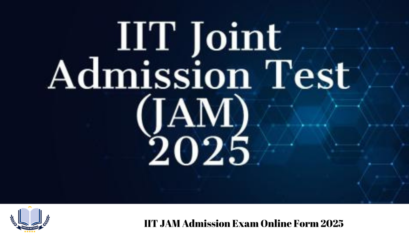 IIT JAM Admission Exam Online Form 2025 - Sarkari Network